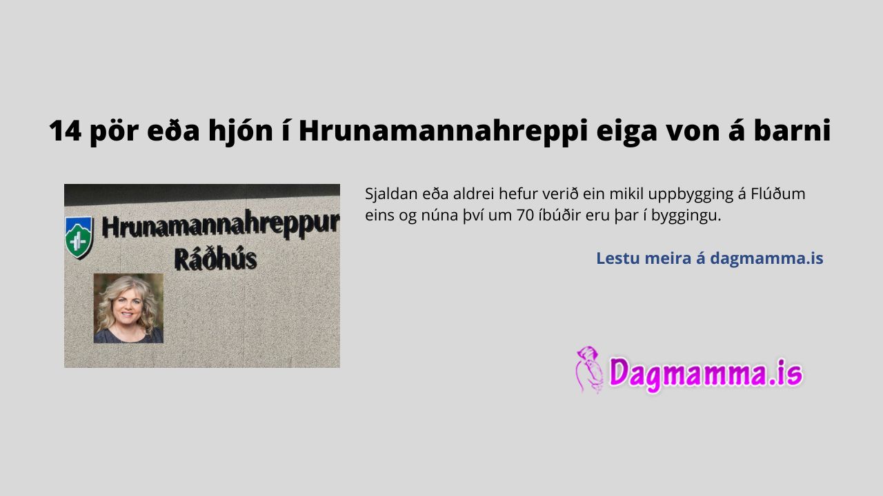 14 pör eða hjón í Hruna­manna­hreppi eiga von á barni - Dagmamma
